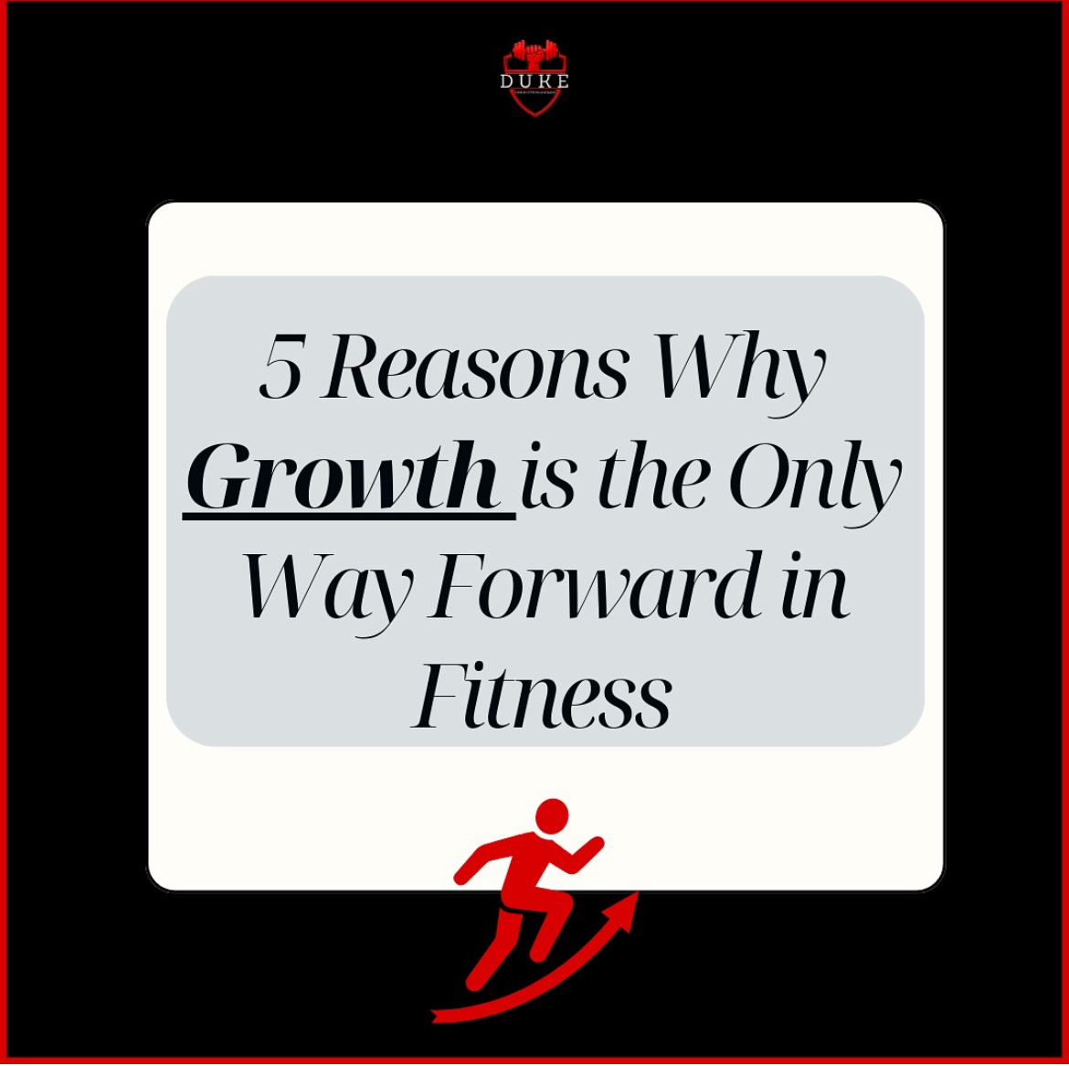 5 Reasons Why Growth is the Only Way Forward in Fitness - Duke ...